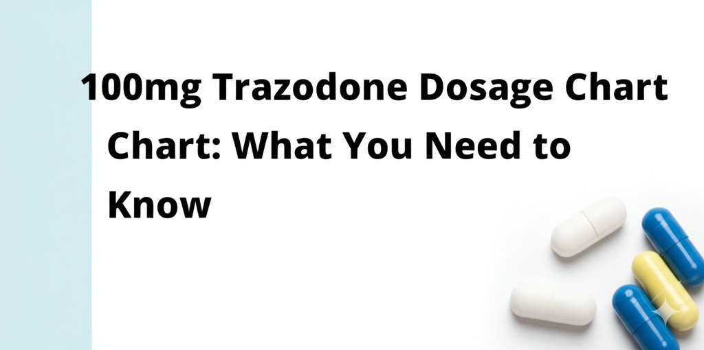100mg Trazodone Dosage Chart: What You Need to Know - TrazodoneSUC