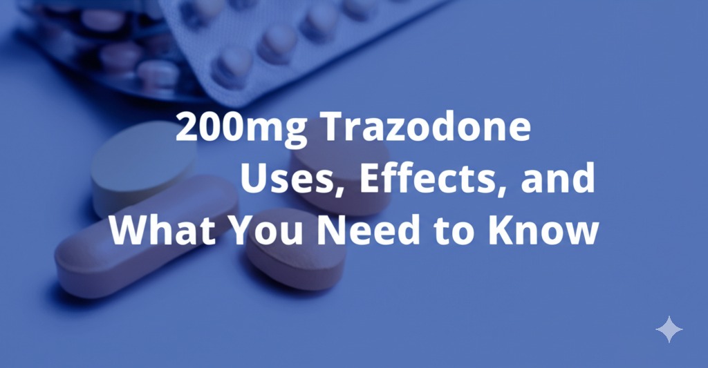 200mg Trazodone: Uses, Effects, and What You Need to Know - TrazodoneSUC